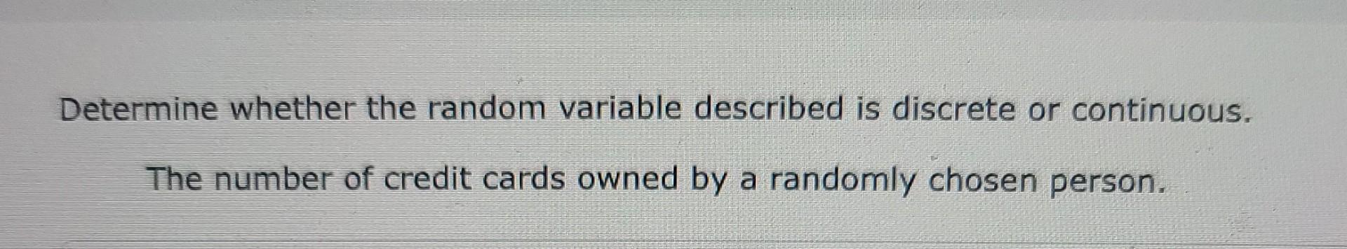 Solved Determine whether the random variable described is | Chegg.com