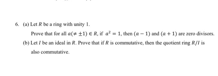 Solved 6. (a) Let R be a ring with unity 1. Prove that for | Chegg.com