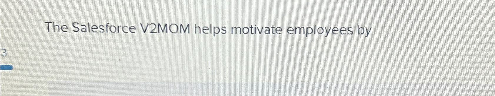 Solved The Salesforce V2MOM helps motivate employees by | Chegg.com