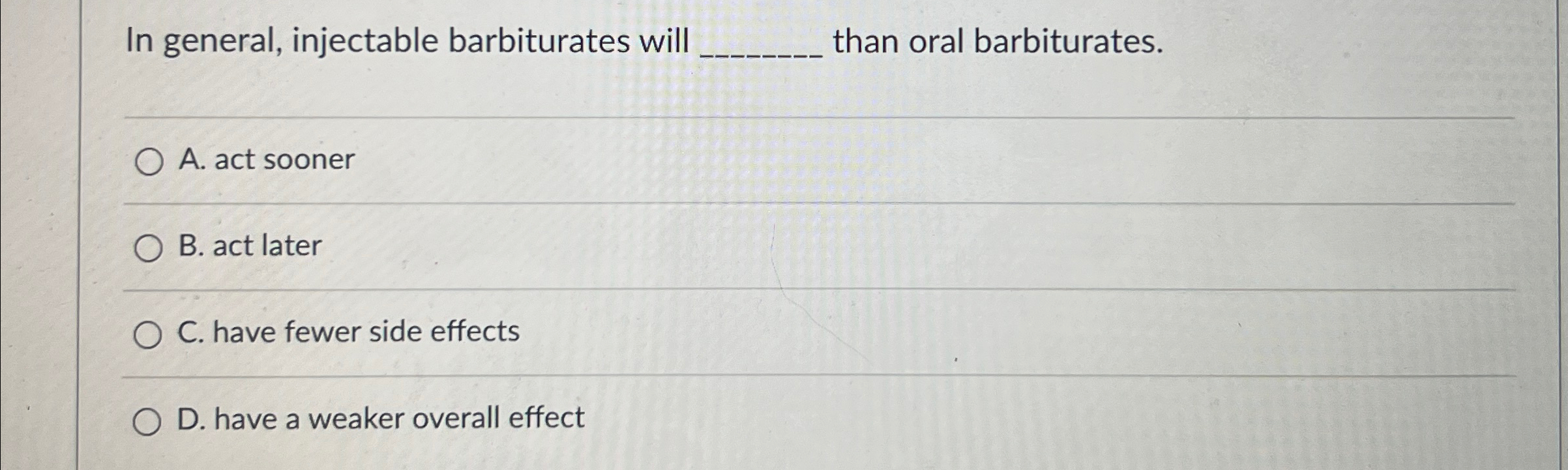 Solved In general, injectable barbiturates will ﻿than oral | Chegg.com