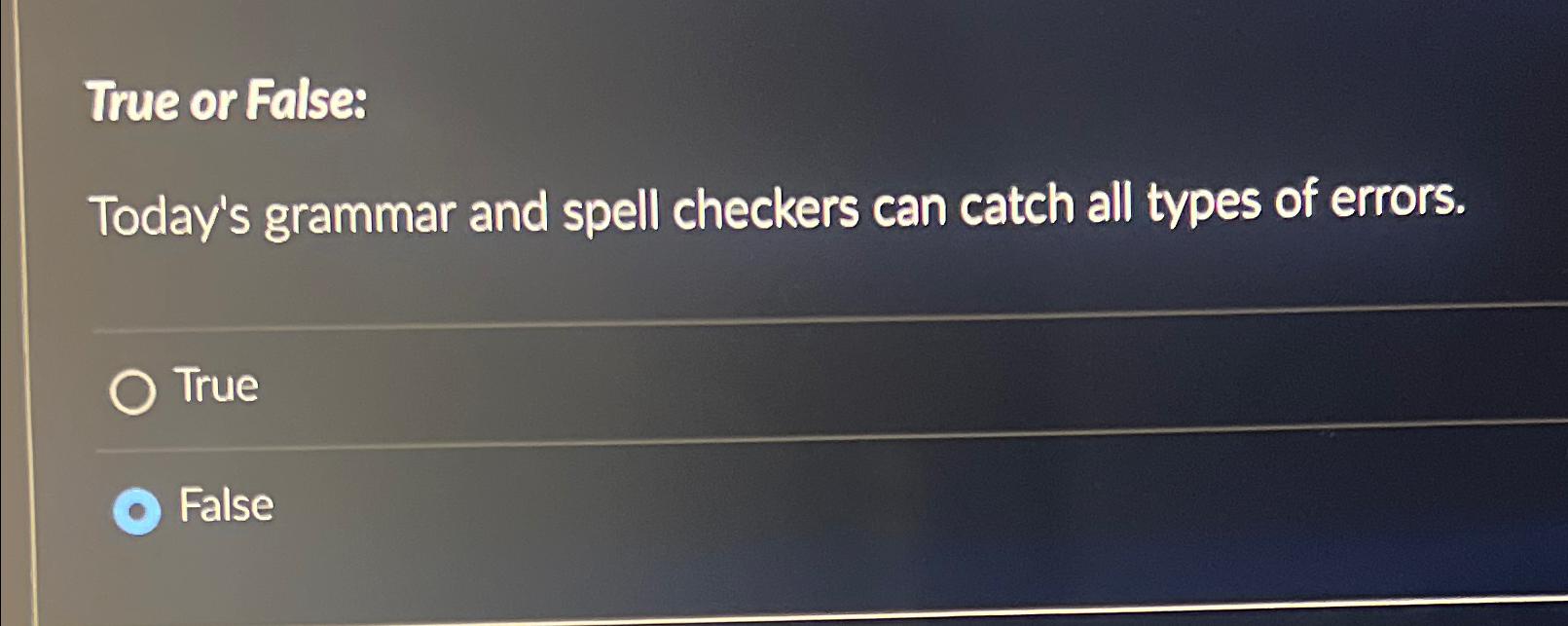 Solved True or False:Today's grammar and spell checkers can | Chegg.com