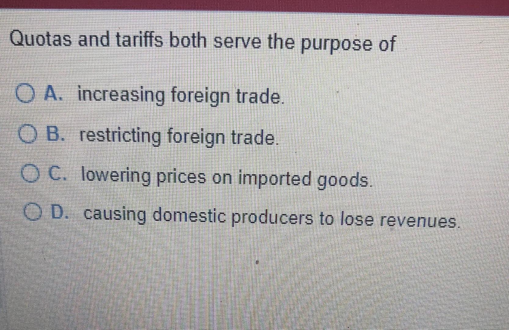 Solved Quotas and tariffs both serve the purpose ofA. | Chegg.com
