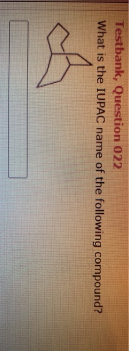 Solved Testbank, Question 010 What is the IUPAC name of the | Chegg.com Solved Testbank, Question 010 What is the IUPAC name of the | Chegg.com