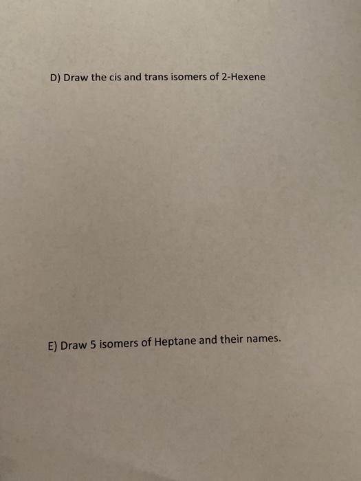 Solved D) Draw the cis and trans isomers of 2-Hexene E) Draw | Chegg.com