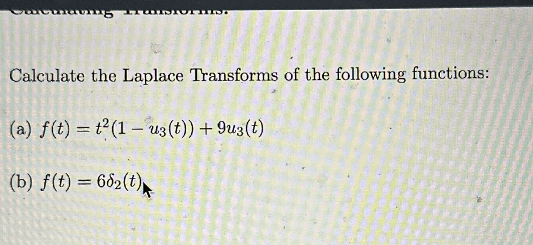 Solved Calculate the Laplace Transforms of the following | Chegg.com
