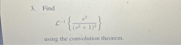 Solved 3. Find L−1{(s2+1)2s2} using the convolution theorem. | Chegg.com