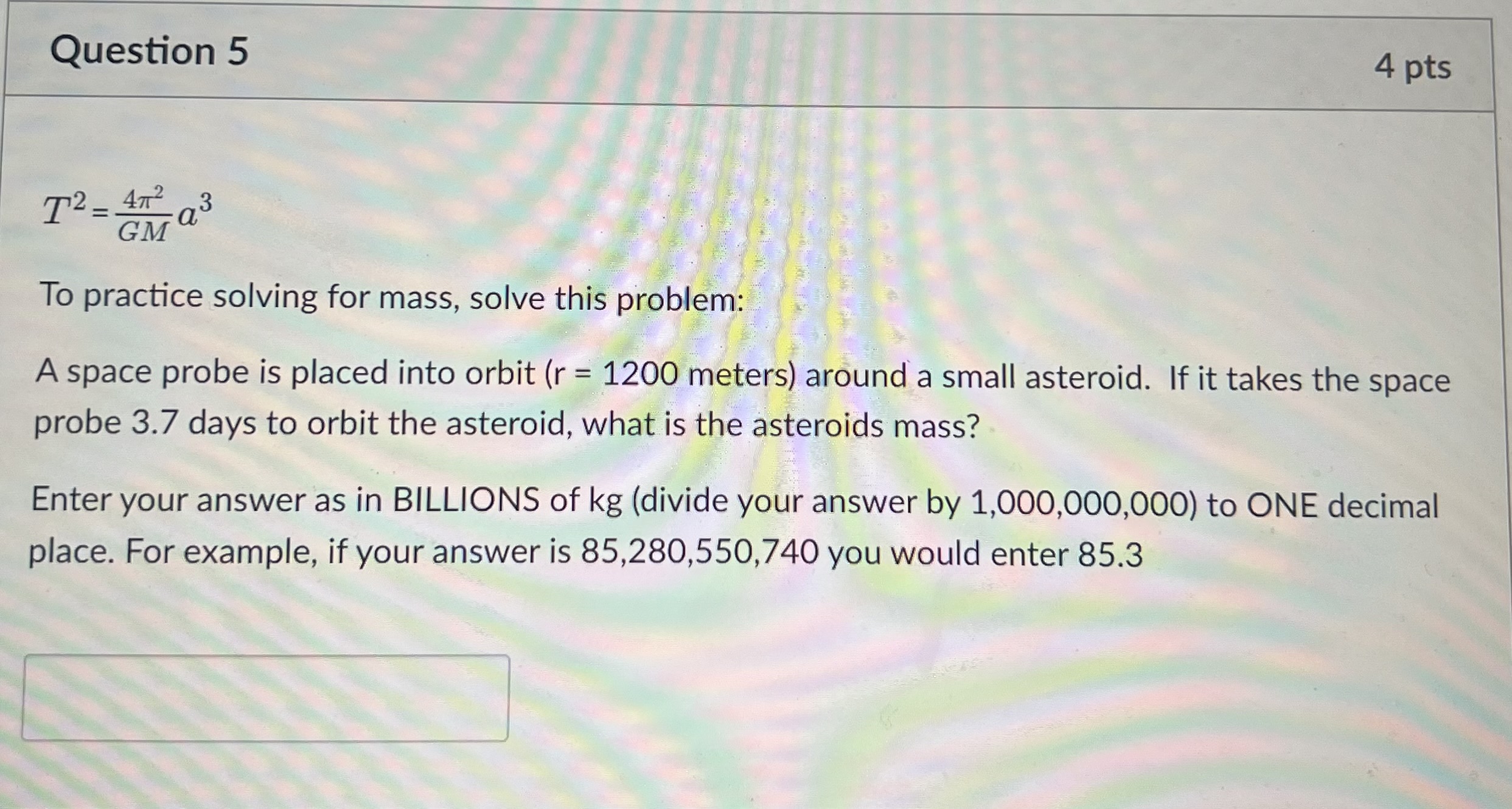 Solved Question 5 T^(2)=(4\pi ^(2))/(GM)a^(3) To practice | Chegg.com