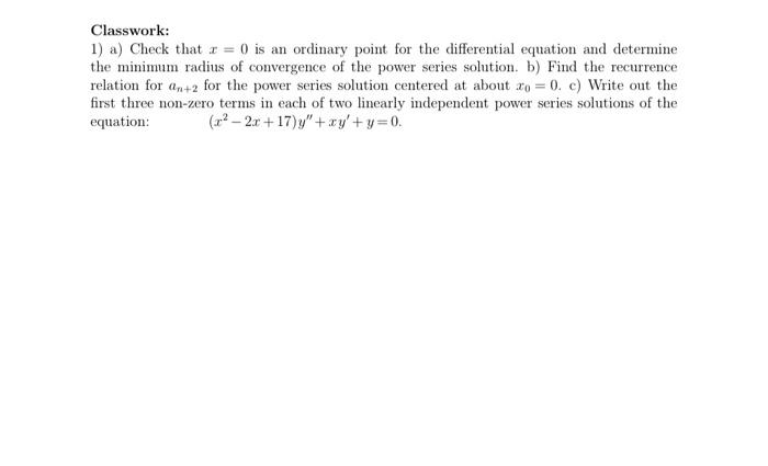 Solved Classwork: 1) a) Check that x = 0 is an ordinary | Chegg.com