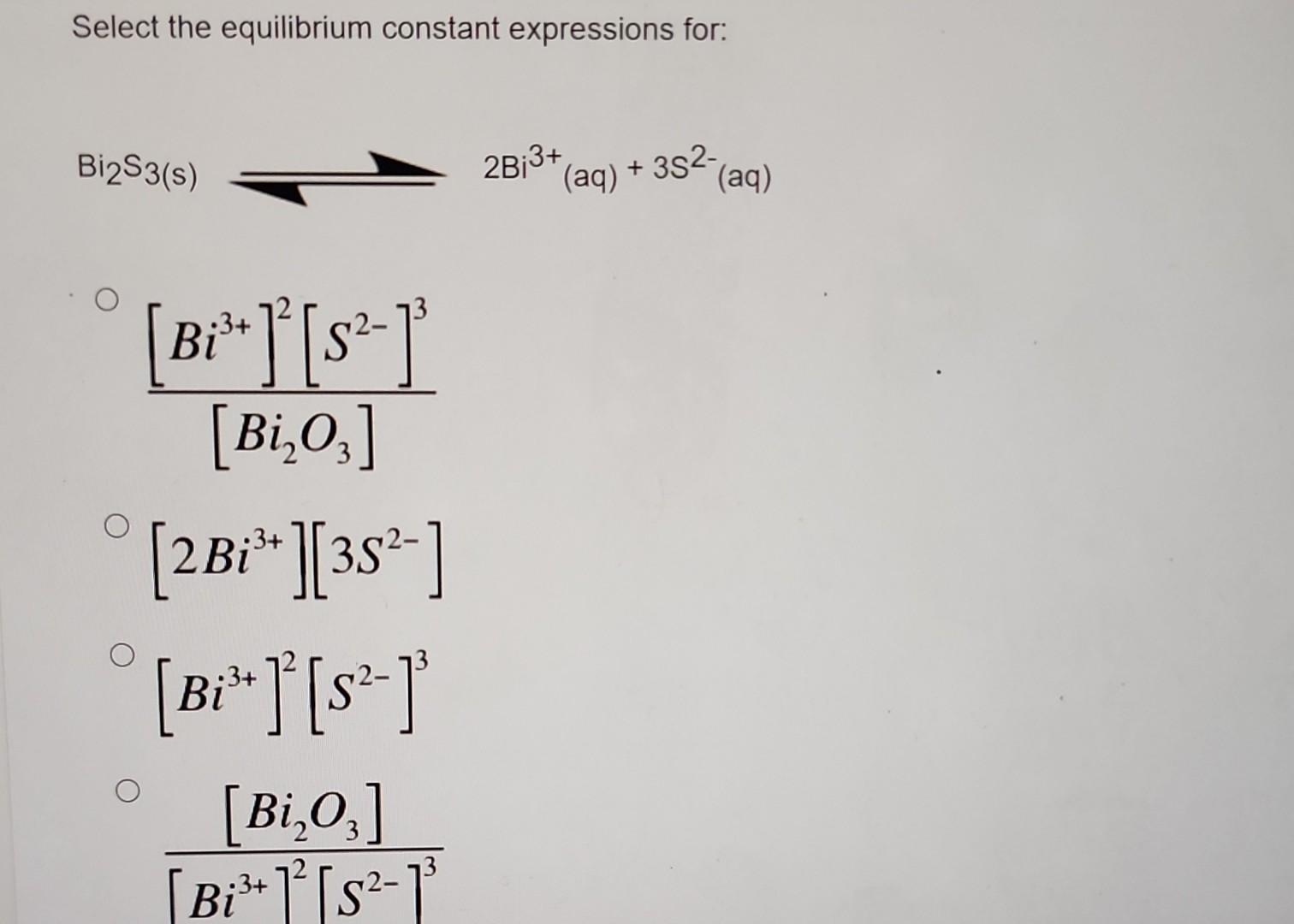 Solved Select the equilibrium constant expressions for: Bi2 | Chegg.com