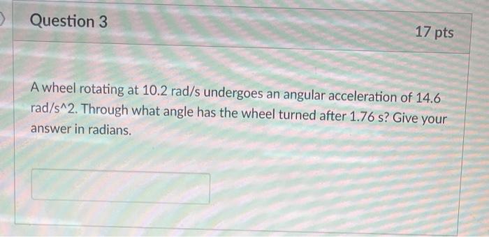 Solved A wheel rotating at 10.2rad/s undergoes an angular | Chegg.com