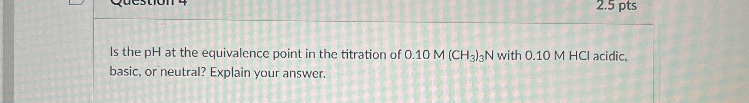 Solved Is the pH at the equivalence point in the titration | Chegg.com