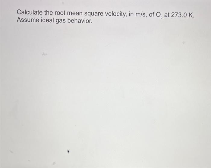 Solved Calculate the root mean square velocity, in m/s, of | Chegg.com