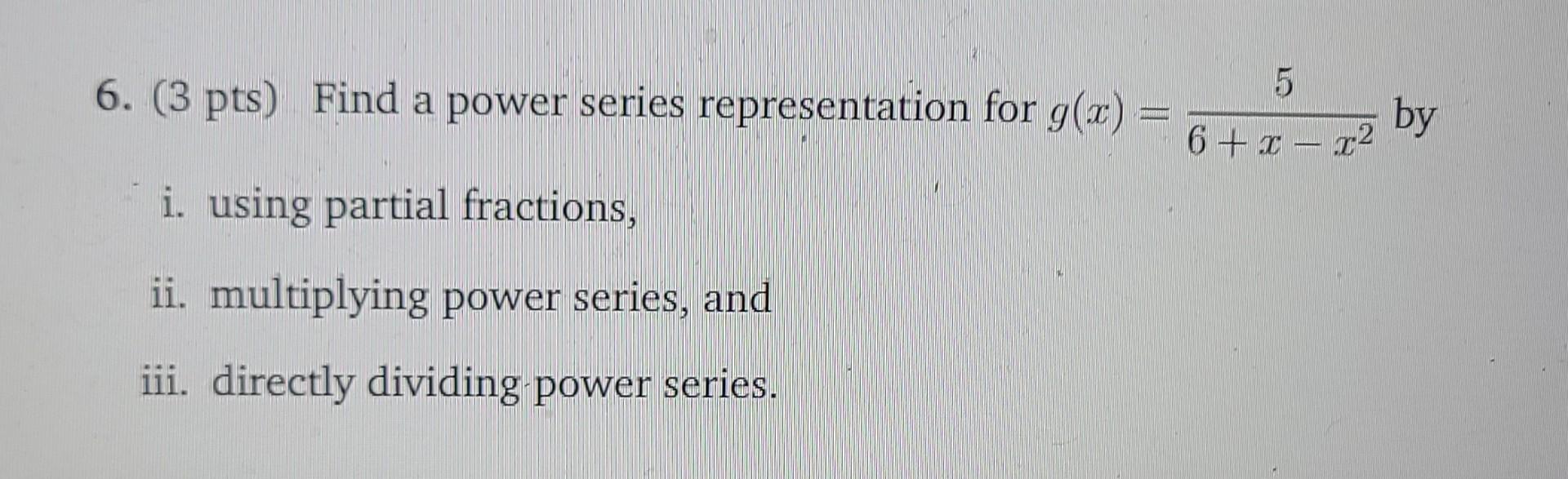 Solved 6. (3 pts) Find a power series representation for | Chegg.com