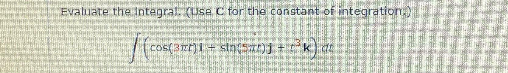 Solved Evaluate the integral. (Use C ﻿for the constant of | Chegg.com