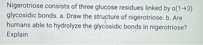 Solved Nigerotriose consists of three glucose residues | Chegg.com