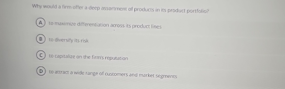 Solved Why would a firm offer a deep assortment of products | Chegg.com