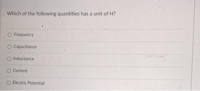 Solved Which of the following quantities has a unit of H? | Chegg.com