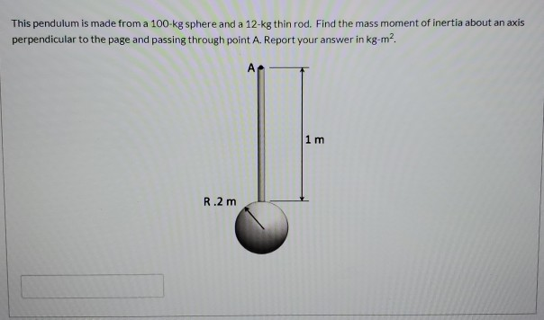 Solved This pendulum is made from a 100 kg sphere and a | Chegg.com