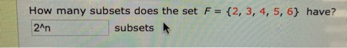 Solved How many subsets does the set F = {2, 3, 4, 5, 6} | Chegg.com