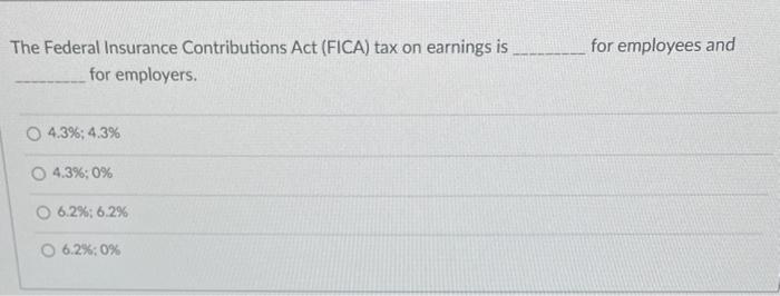 Solved The Federal Insurance Contributions Act (FICA) tax on | Chegg.com