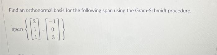 Solved Find an orthonormal basis for the following span | Chegg.com
