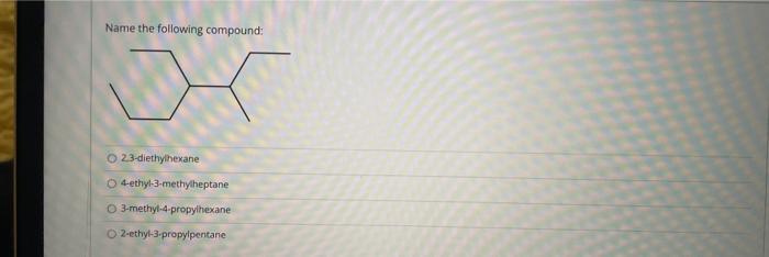 Solved Name the following compound: O 23-diethylhexane | Chegg.com