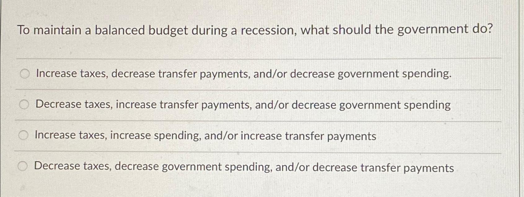 Solved To maintain a balanced budget during a recession, | Chegg.com