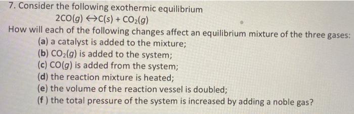 Solved 7. Consider the following exothermic equilibrium | Chegg.com