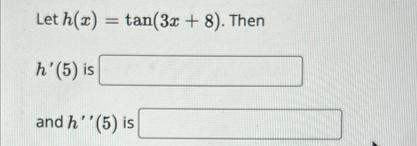 Solved Let H X Tan 3x 8 ﻿then H 5 ﻿is And H 5 ﻿is