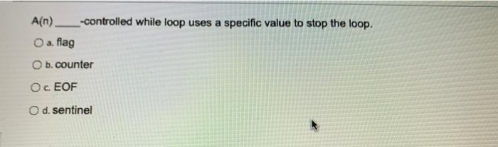 Solved A(n)___-controlled while loop uses a specific value | Chegg.com