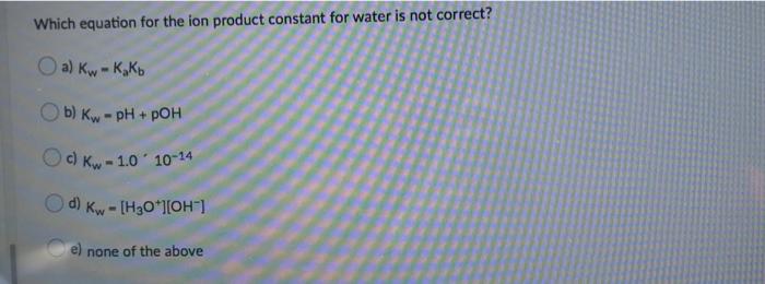 Solved Which equation for the ion product constant for water | Chegg.com