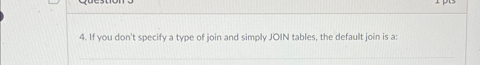 Solved If you don't specify a type of join and simply JOIN | Chegg.com