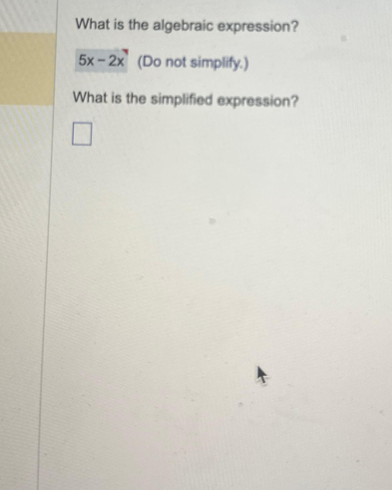Solved What is the algebraic expression?5x-2x (Do not | Chegg.com