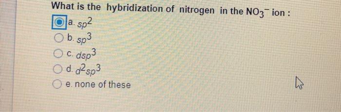 Solved What is the hybridization of nitrogen in the NO3-ion | Chegg.com