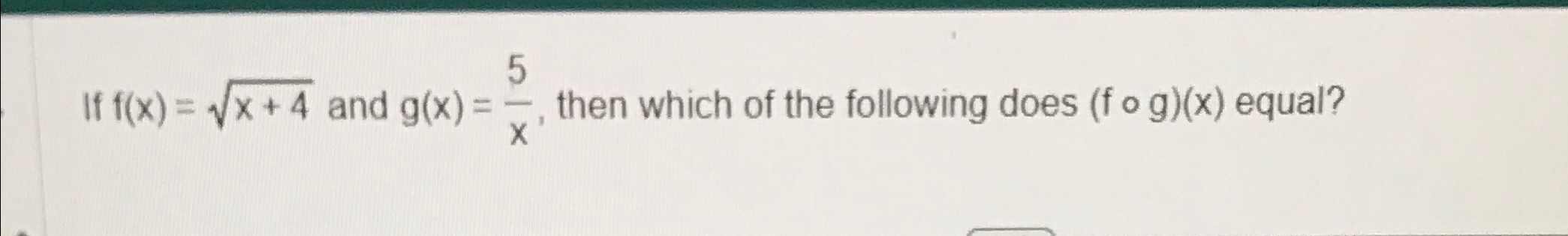 Solved If f(x)=x+42 ﻿and g(x)=5x, ﻿then which of the | Chegg.com