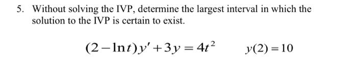Solved 5. Without solving the IVP, determine the largest | Chegg.com