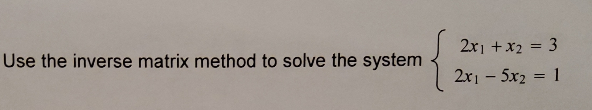 Solved Use the inverse matrix method to solve the system | Chegg.com