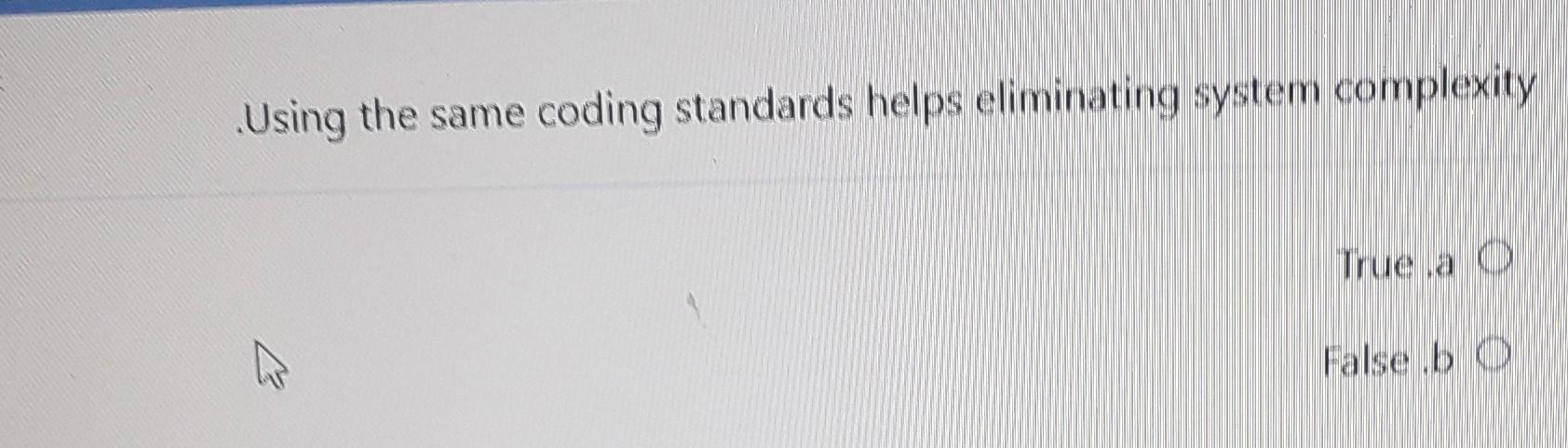 Solved Using the same coding standards helps eliminating | Chegg.com