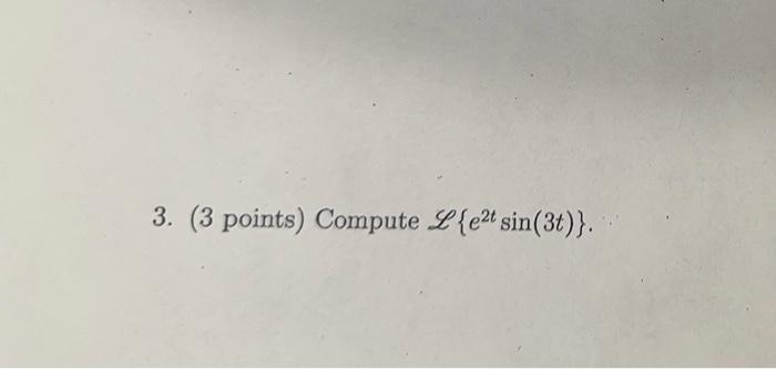 Solved 3. (3 points) Compute L{e2tsin(3t)}. | Chegg.com