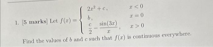 Solved [5 marks] Let f(x)=⎩⎨⎧2x2+c,b,2c−xsin(3x),x 0 | Chegg.com