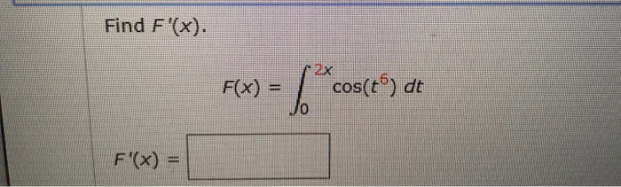Solved Find F'(x). F(x) = cos(t) dt F'(x) = | Chegg.com