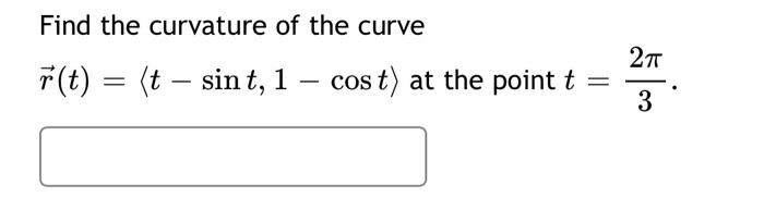 Solved Find The Curvature Of The Curve R T T−sint 1−cost