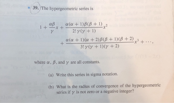 Solved * 39. The hypergeometric series is 1 aß 1 a(a + 1)B(B | Chegg.com