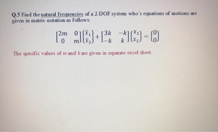Solved Q.5 Find the natural frequencies of a 2 DOF system | Chegg.com