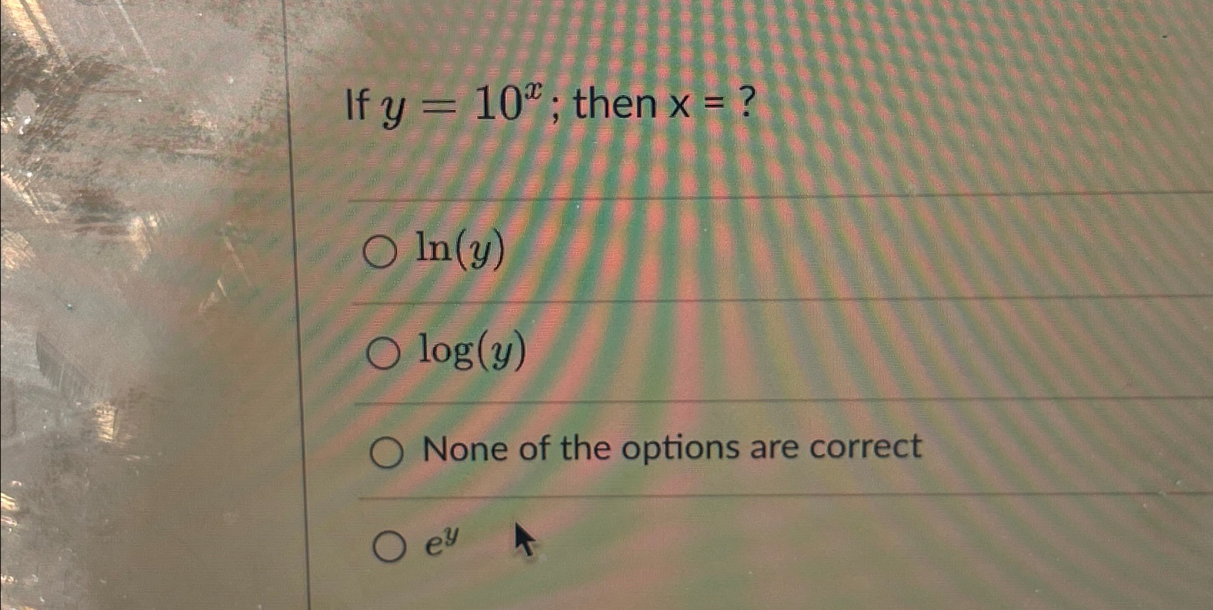 Solved If y=10x; then x=ln(y)log(y)None of the options are | Chegg.com