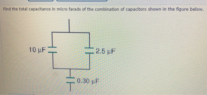 Solved Find the total capacitance in micro farads of the | Chegg.com