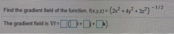 Solved 1/2 Find the gradient field of the function, f(xy,z) | Chegg.com