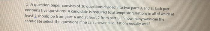 Solved 5. A question paper consists of 10 questions divided | Chegg.com