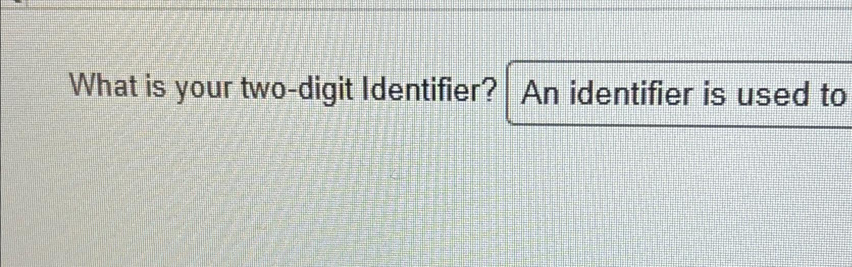 Solved What is your two-digit Identifier? An identifier is | Chegg.com