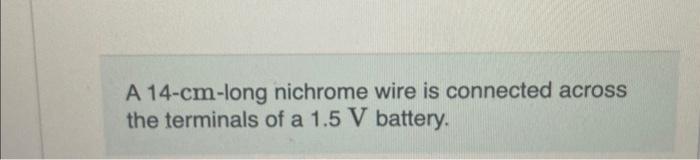 Solved A 14-cm-long nichrome wire is connected across the | Chegg.com